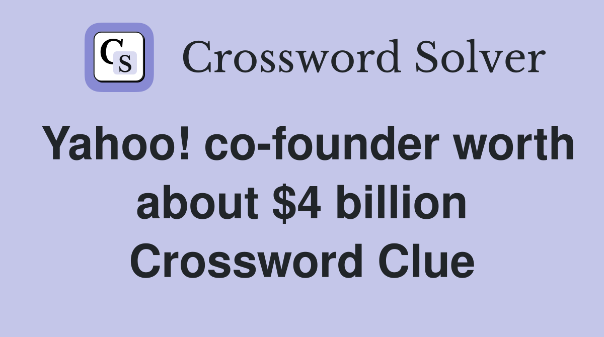 Yahoo! co-founder worth about $4 billion - Crossword Clue Answers - Crossword Solver